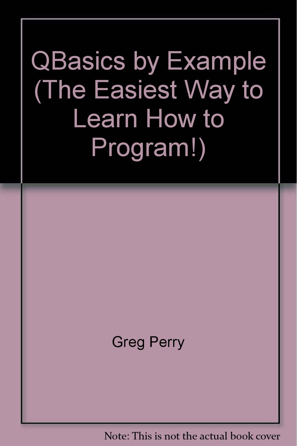QBasics by Example (The Easiest Way to Learn How to Program!): Greg Perry: 9781565294547: Amazon ...