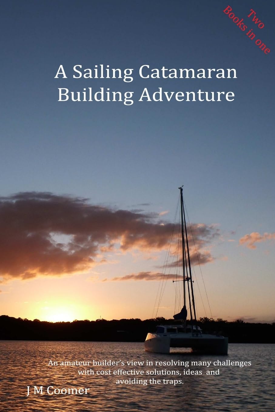 A Sailing Catamaran Building Adventure: Coomer, J M: 9780987406026 ...
