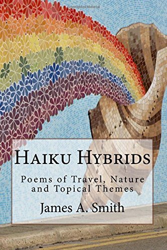 Haiku Hybrids: Poems of Travel, Nature and Topical Themes: Smith, James ...