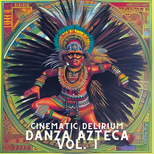 Play Danza Azteca, Vol. 1 by Cinematic Delirium on Amazon Music