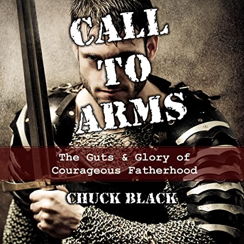 Amazon.com: Call to Arms: The Guts & Glory of Courageous Fatherhood (Audible Audio Edition ...