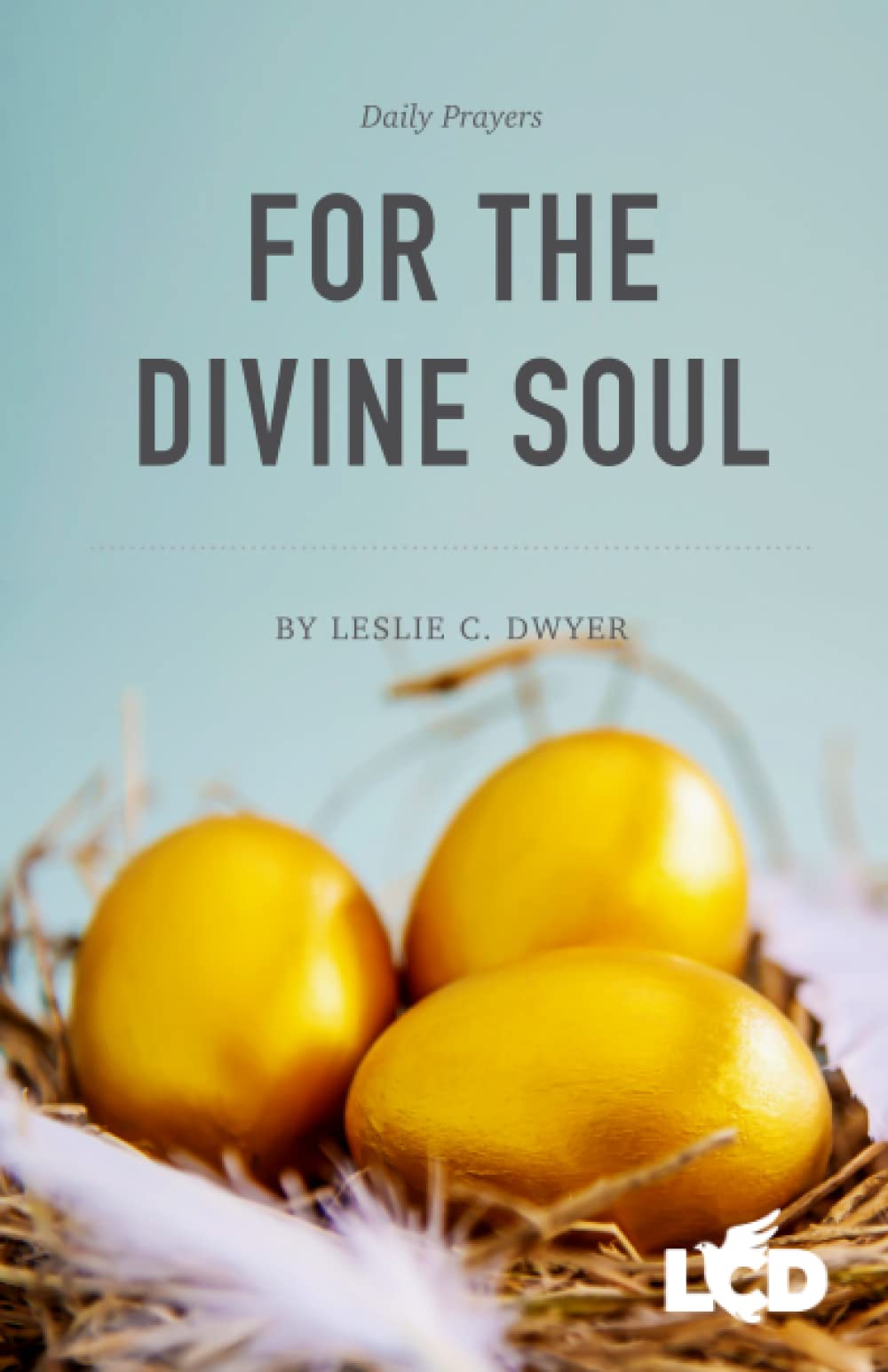 Daily Prayers For The Divine Soul : Dwyer, Leslie C.: Amazon.com.au: Books
