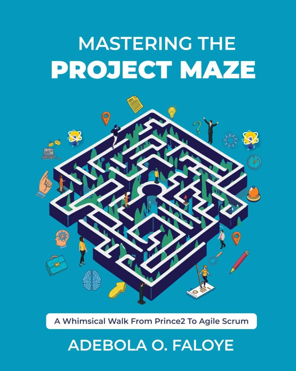 Mastering The Project Maze: A Whimsical Walk from Prince2 to Agile ...