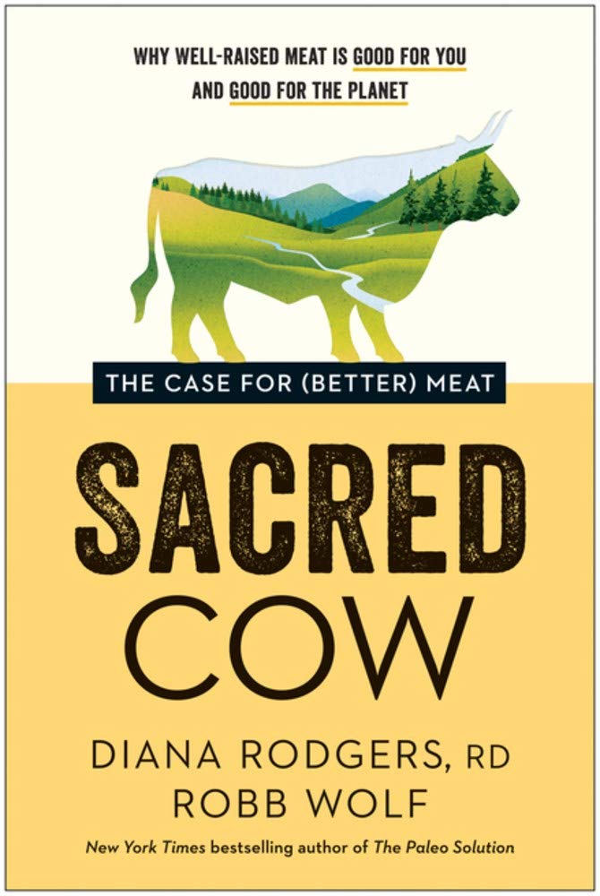 Sacred Cow: The Case for (Better) Meat: Why Well-Raised Meat Is Good ...