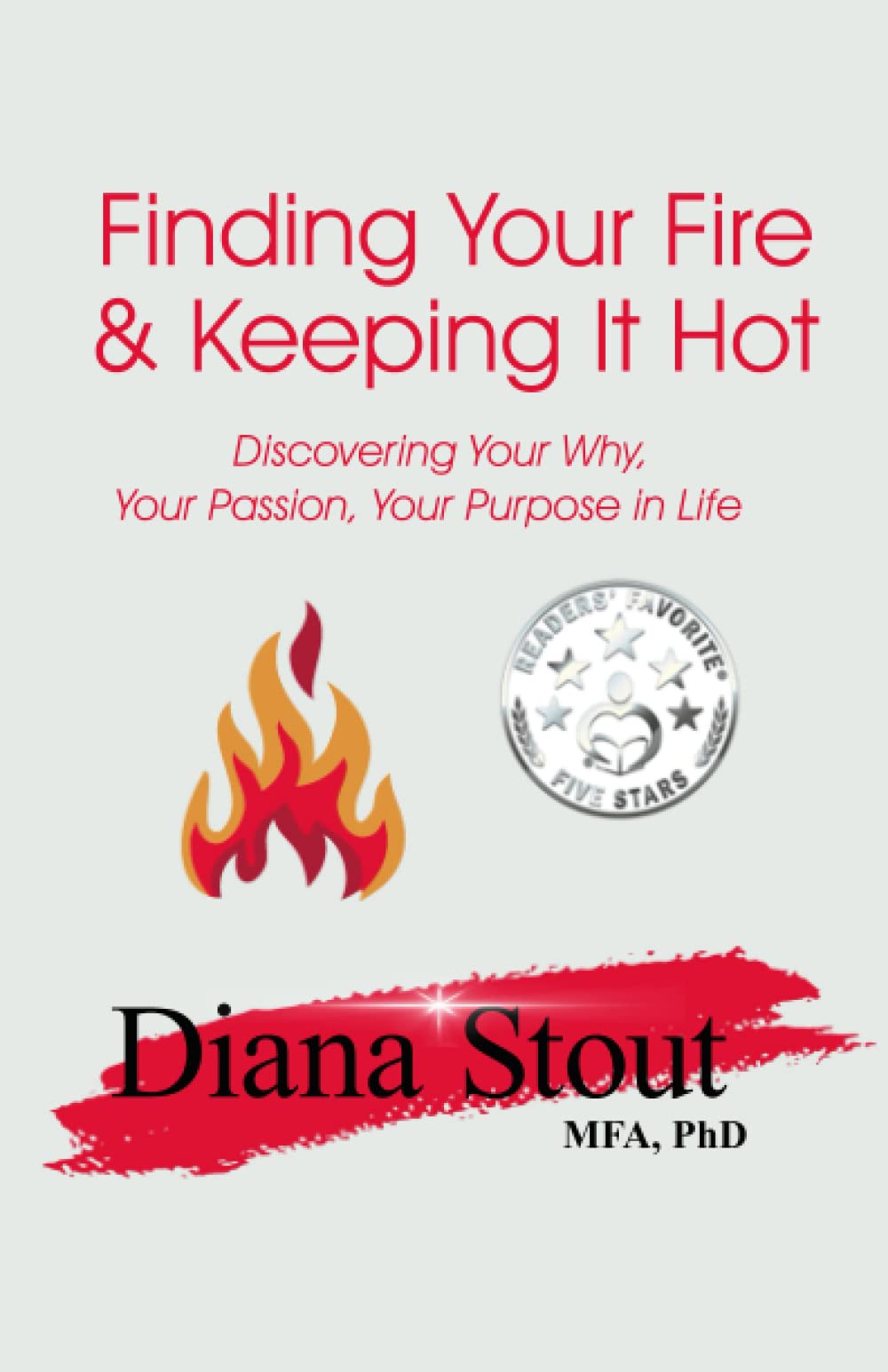 Finding Your Fire & Keeping It Hot: Discovering Your Why, Your Passion ...