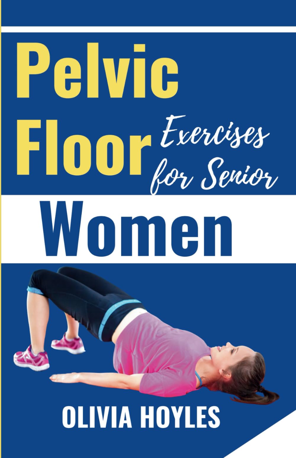 Pelvic Floor Exercises for Senior Women: The Illustrated Guides to Easy ...