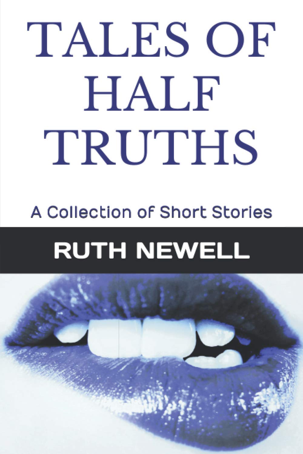 Tales of Half Truths: A Collection of Short Stories: Newell, Ruth ...