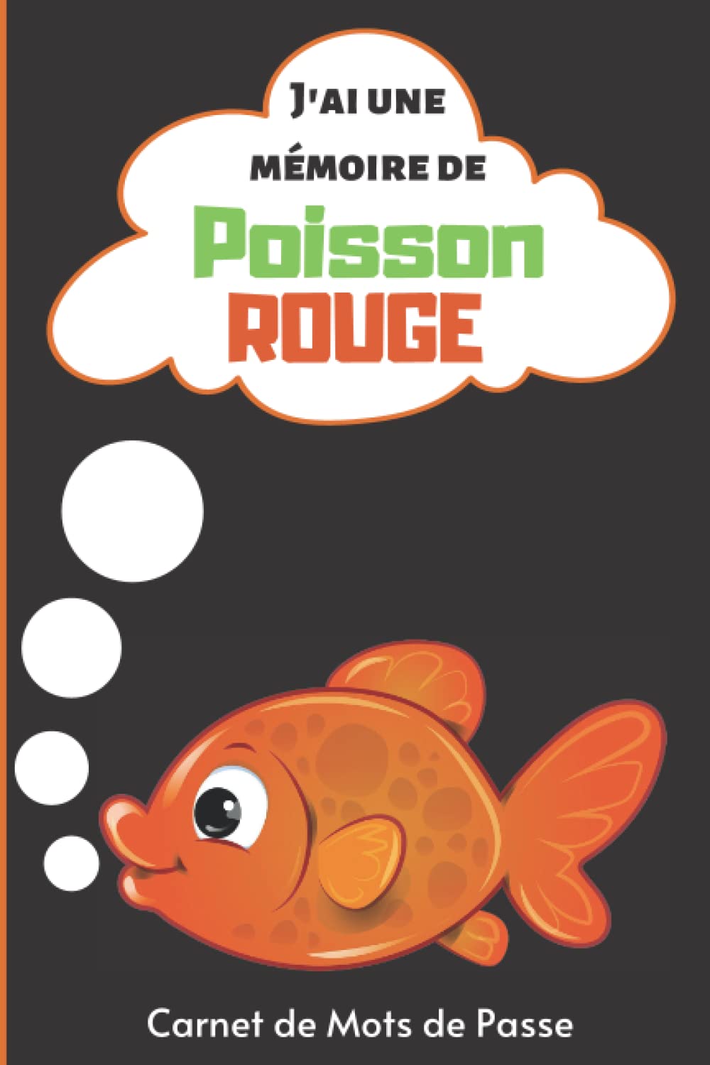 Buy J'ai une mémoire de poisson rouge Carnet de Mots de Passe ...