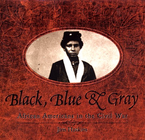 Black, Blue & Gray: African Americans In The Civil War: Haskins, Jim ...