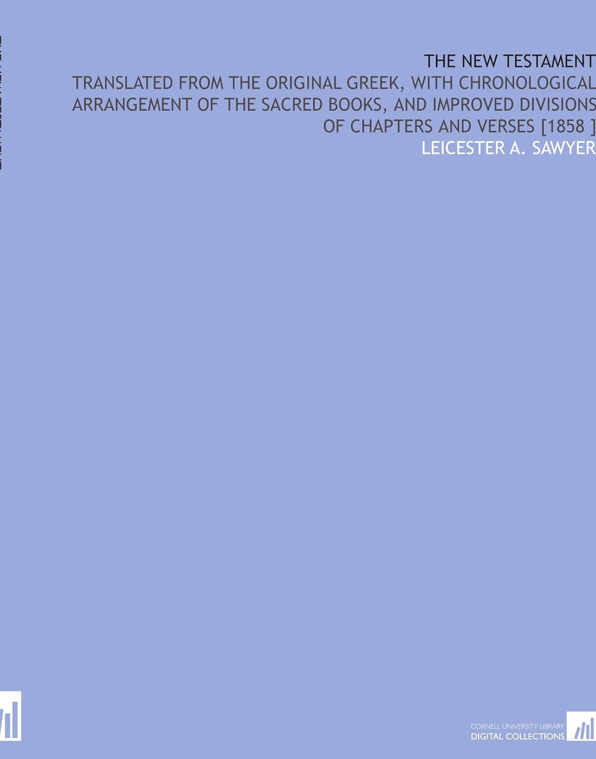 The New Testament: Translated From the Original Greek, With ...