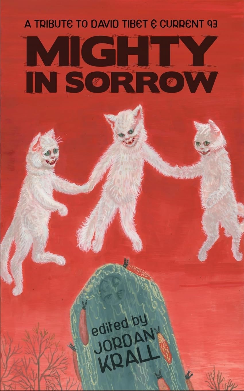 Mighty in Sorrow: A Tribute to David Tibet & Current 93: Krall, Jordan ...