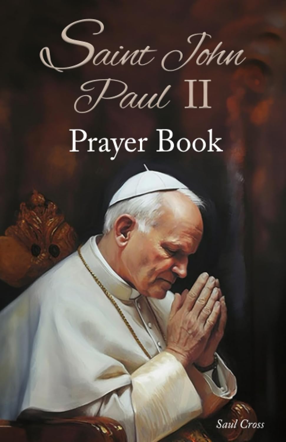 Saint John Paul II Prayer Book: Cross, Saul: 9798853494411: Amazon.com ...