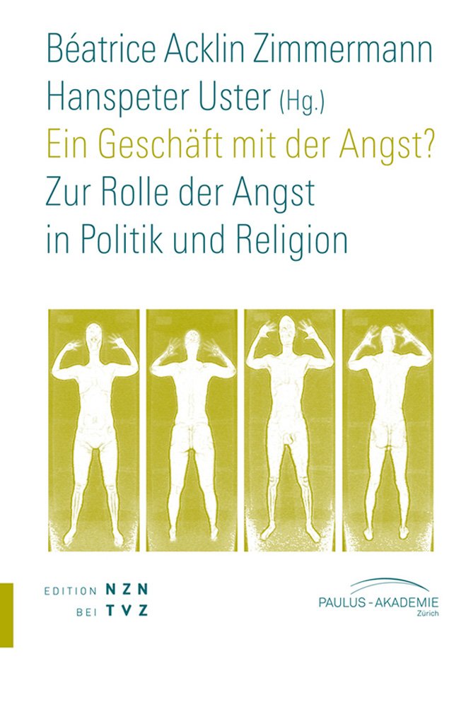 Ein Geschäft mit der Angst?: Zur Rolle der Angst in Politik und Religion : Béatrice Acklin ...