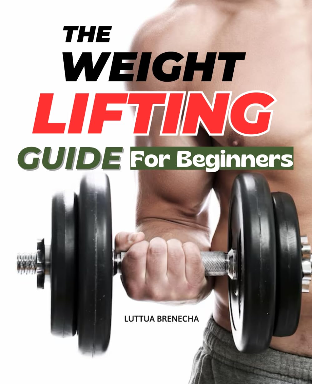 The Weight Lifting Guide For Beginners: From First Lift to Fitness ...