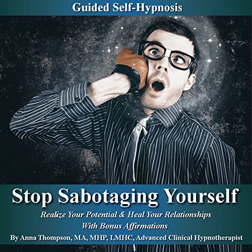 Amazon.com: Stop Sabotaging Yourself Guided Self-Hypnosis: Realize Your Potential & Heal Your ...