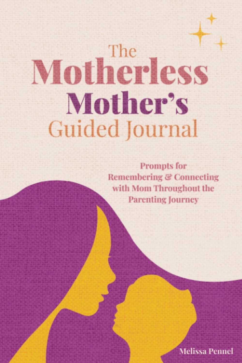 The Motherless Mother's Guided Journal: Prompts for Remembering and ...