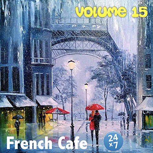 Amazon Music - French Cafe 24 x 7のFrench Cafe Collection, Vol. 15 ...