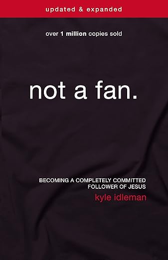 Not a Fan Updated and Expanded: Becoming a Completely Committed ...