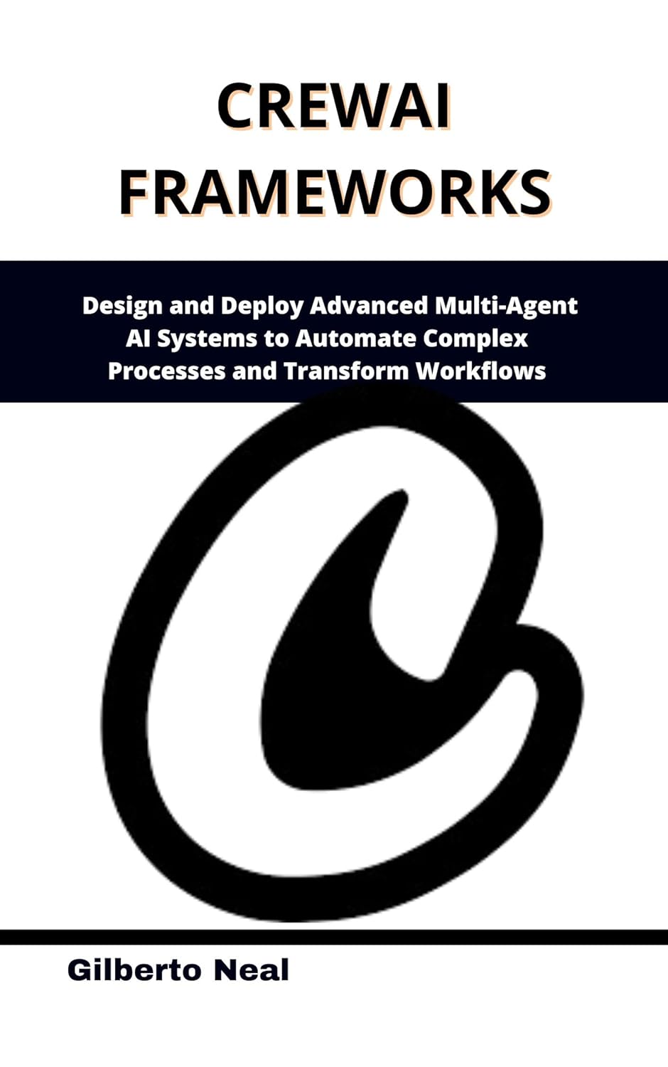 CrewAI Frameworks: Design and Deploy Advanced Multi-Agent AI Systems to ...
