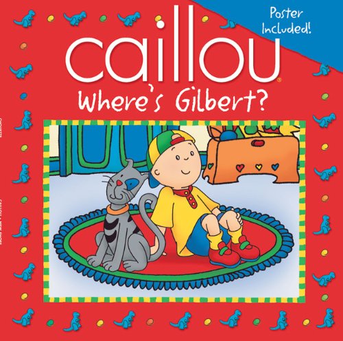 Caillou: Where's Gilbert? : Johanson, Sarah Margaret, Sévigny, Eric ...