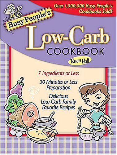 Busy People's Low Carb Cookbook (BUSY PEOPLE COOKBOOKS): Hall, Dawn ...