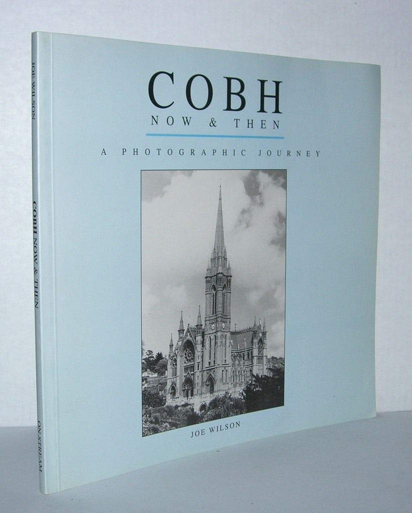 Cobh now & then: A photographic journey: Joe Wilson: 9781897685969 ...