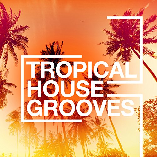 Play Tropical House Grooves by Tropical Deep House on Amazon Music