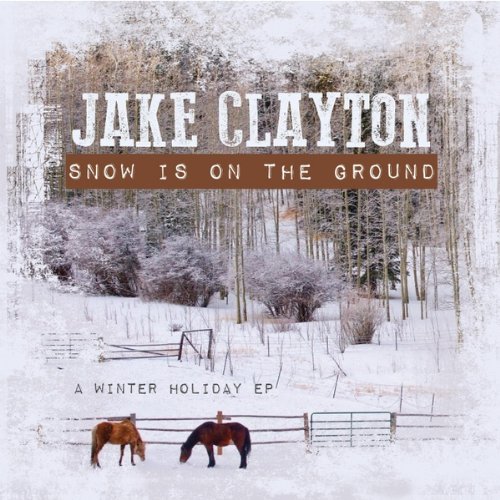 Jake Clayton, Jake Clayton - Snow Is on the Ground - Amazon.com Music