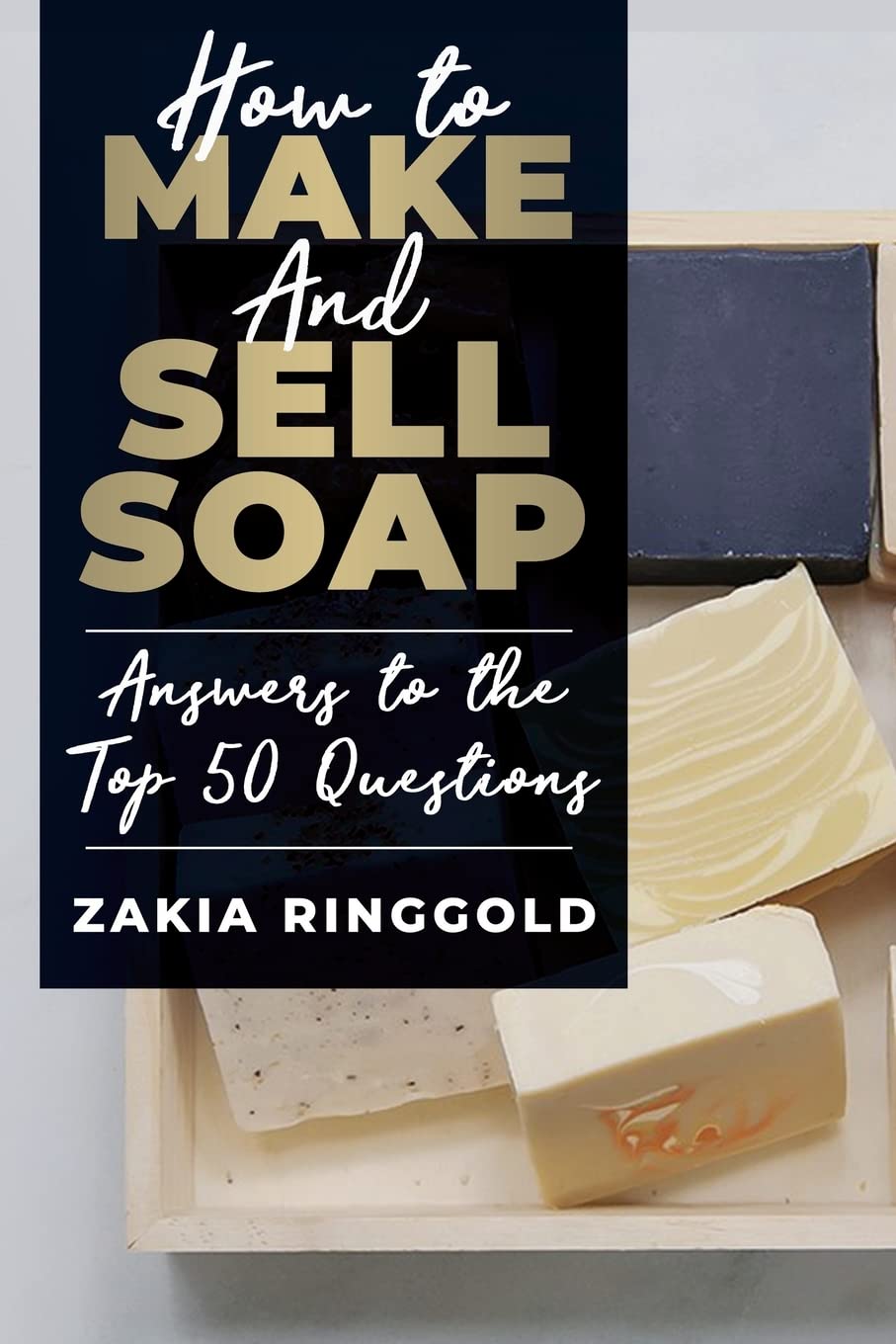 How to Make and Sell Soap: Answers to the Top 50 Questions: Ringgold ...