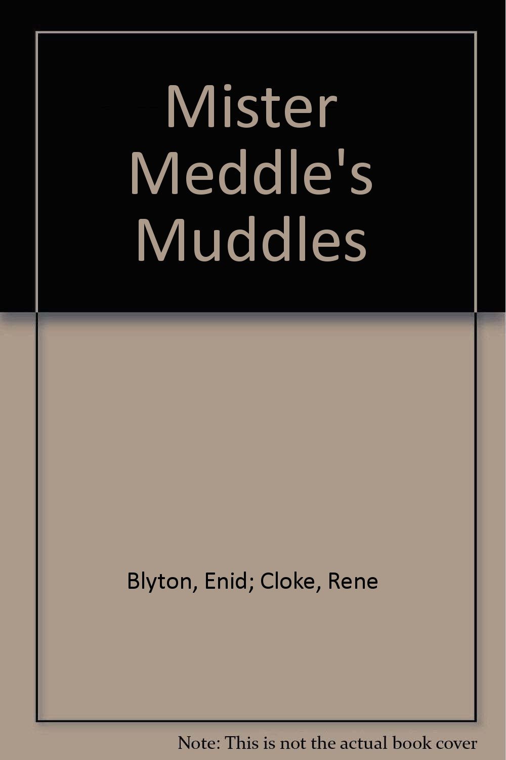 Mister Meddle's Muddles: Blyton, Enid; Cloke, Rene: Amazon.com: Books