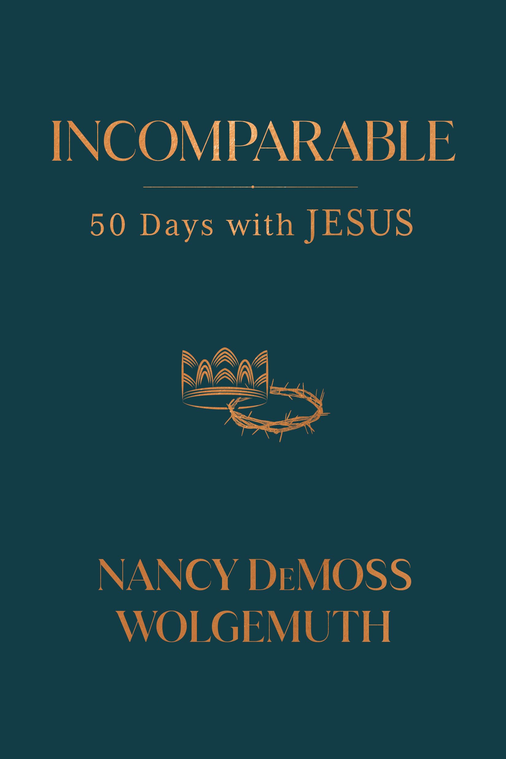 Incomparable: 50 Days with Jesus: Wolgemuth, Nancy DeMoss ...