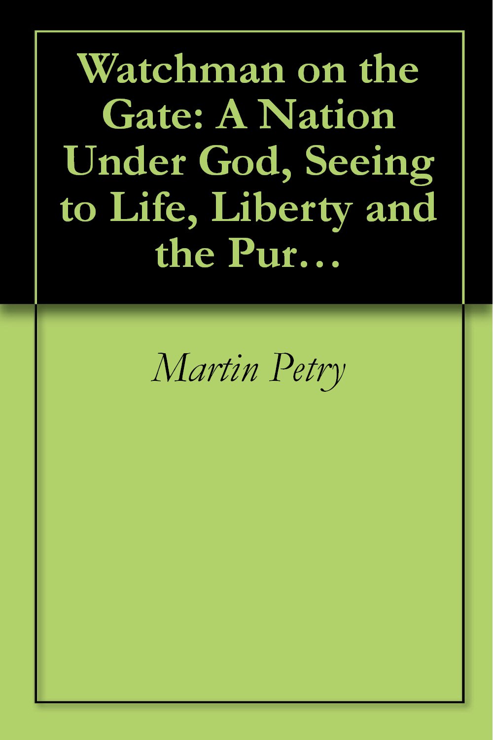 Watchman on the Gate: A Nation Under God, Seeing to Life, Liberty and ...