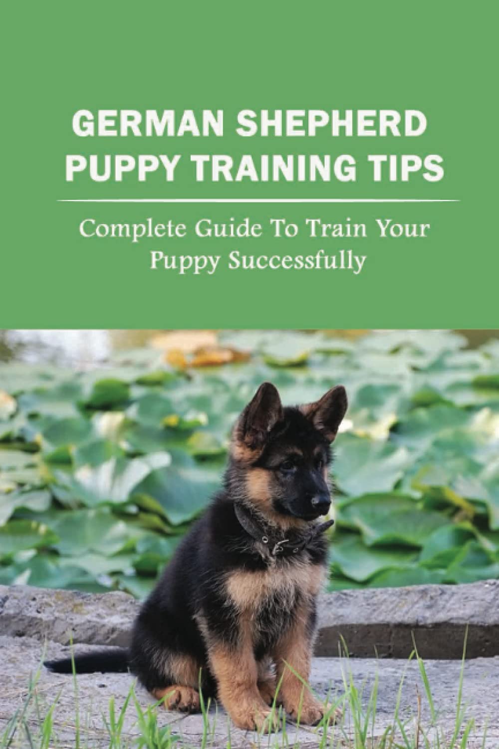 Buy German Shepherd Puppy Training Tips: Complete Guide To Train Your ...