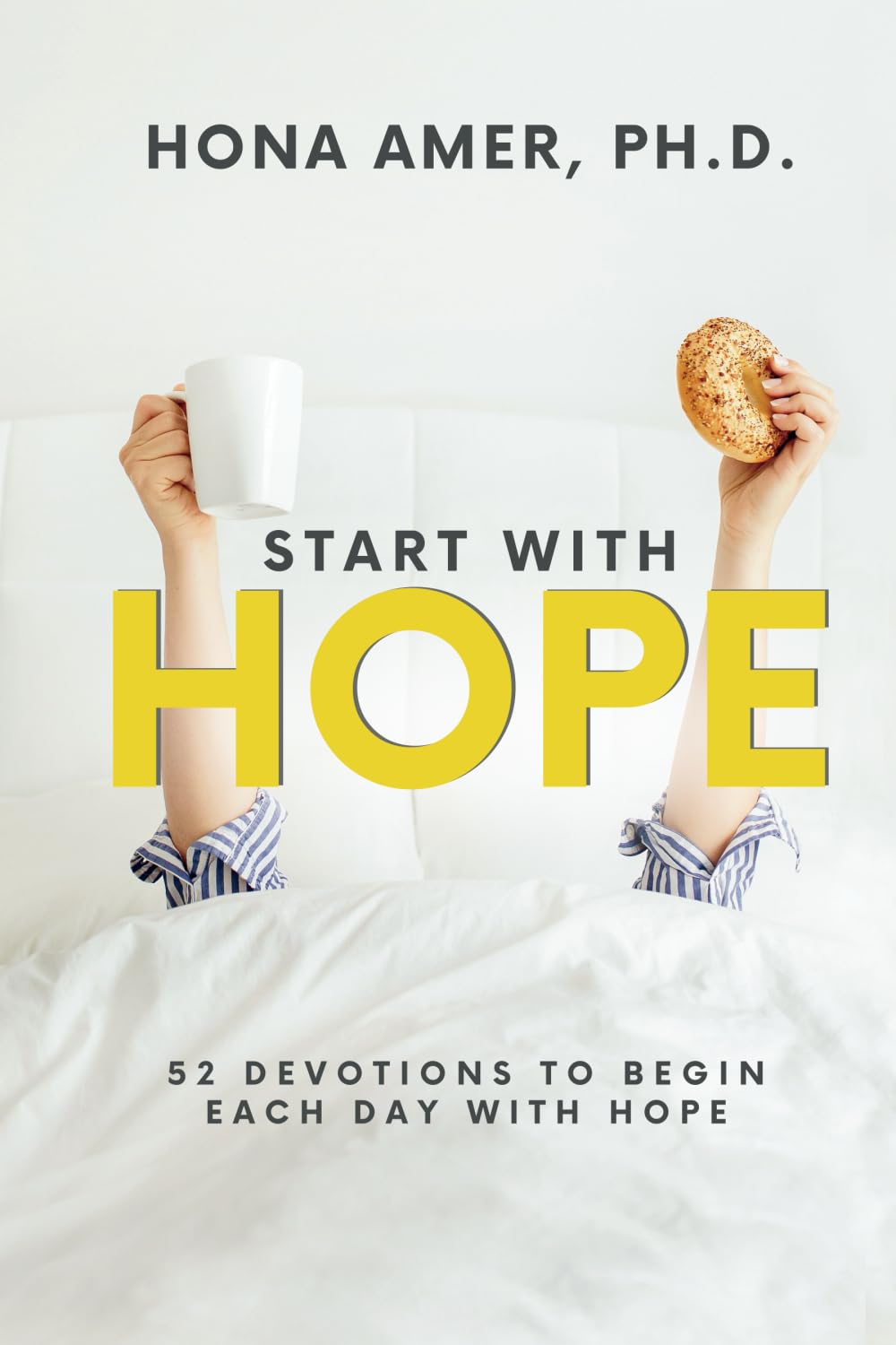 Start with Hope: 52 Devotions to Begin Each Day with Hope: Amer, Hona ...