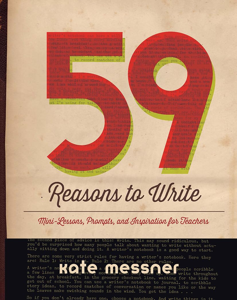 59 Reasons to Write: Mini-Lessons, Prompts, and Inspiration for ...