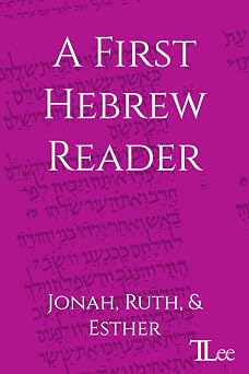 A First Hebrew Reader: Jonah, Ruth, and Esther (Hebrew Edition): Lee ...