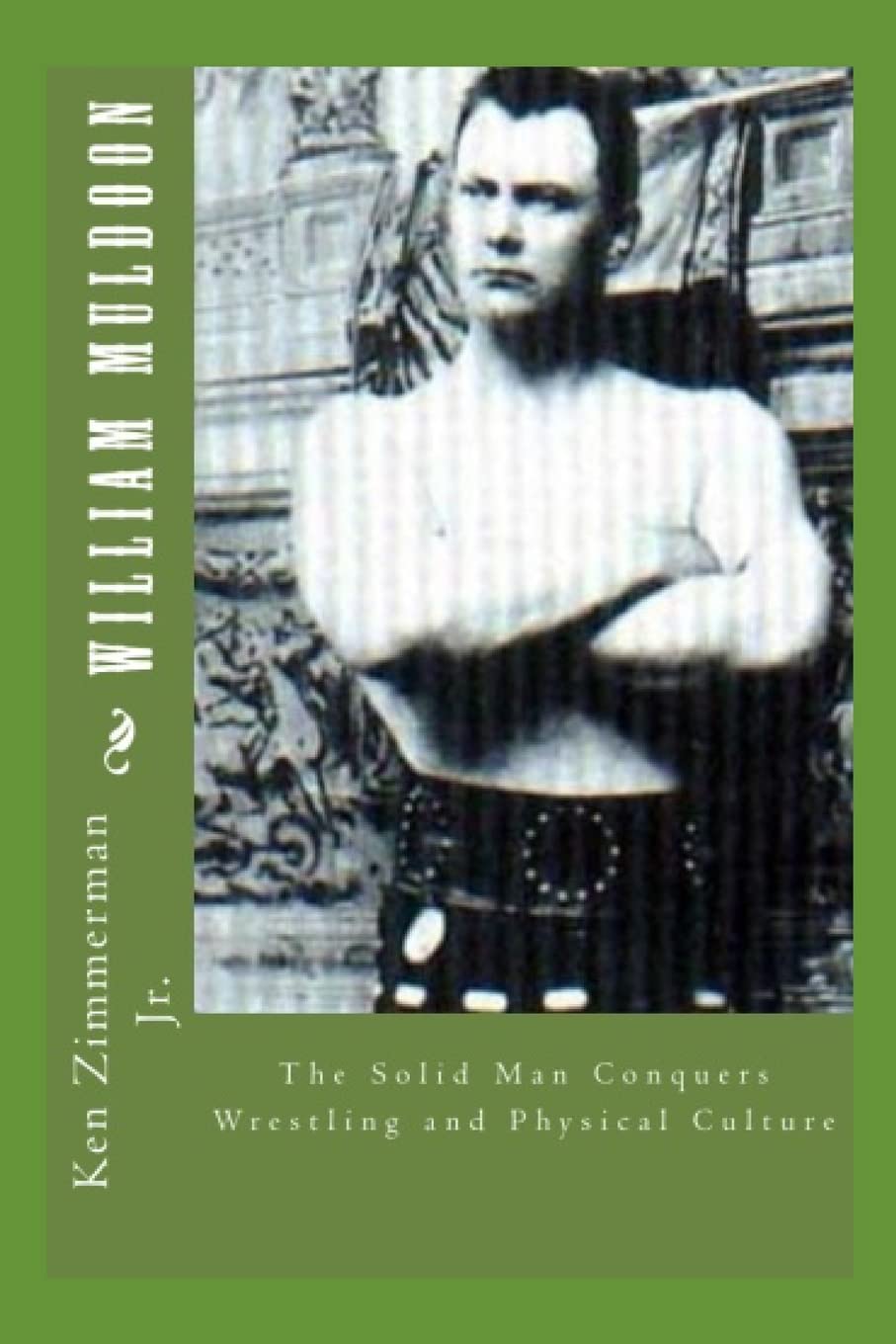 William Muldoon: The Solid Man Conquers Wrestling and Physical Culture ...