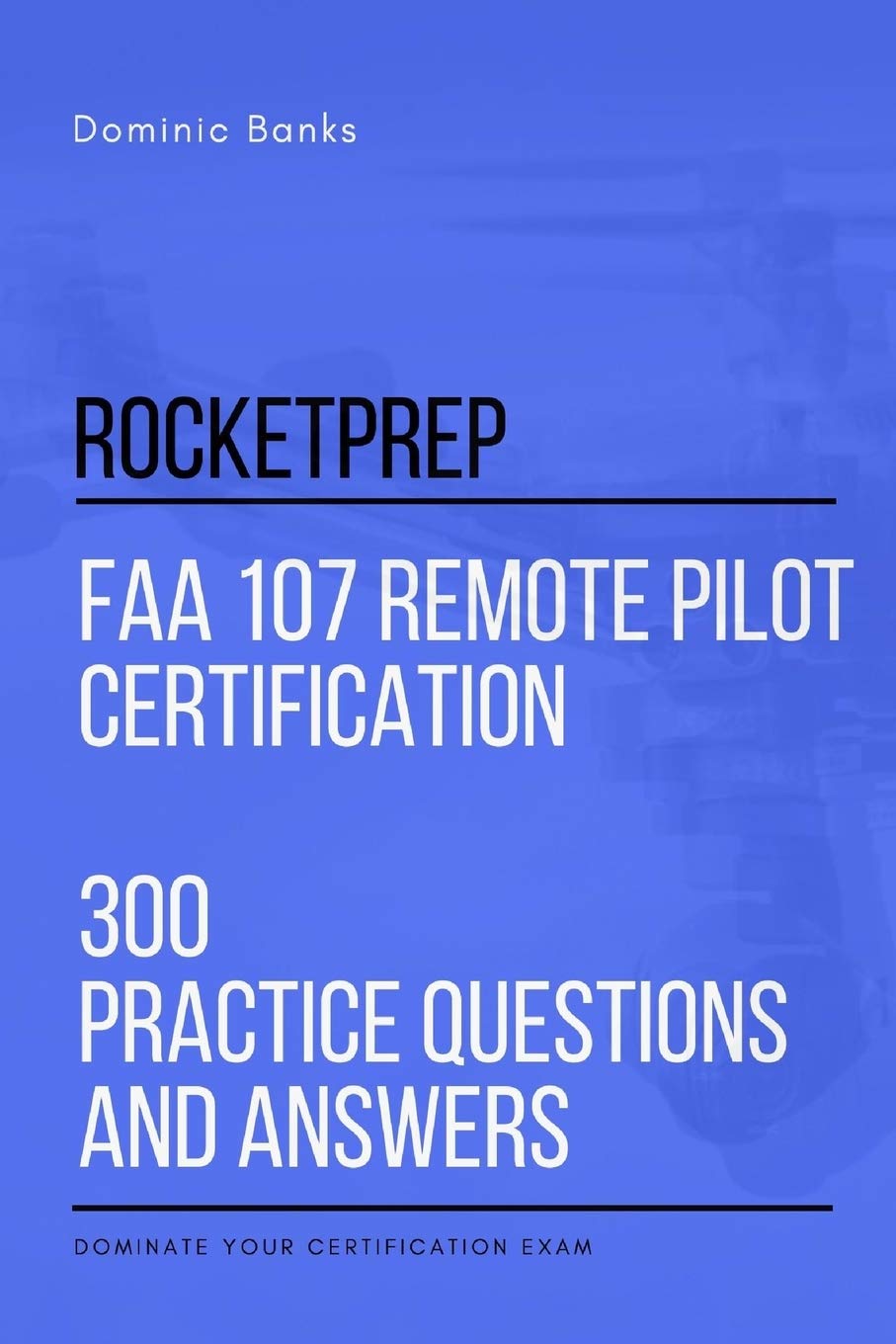 RocketPrep FAA 107 Remote Pilot Certification 300 Practice Questions ...