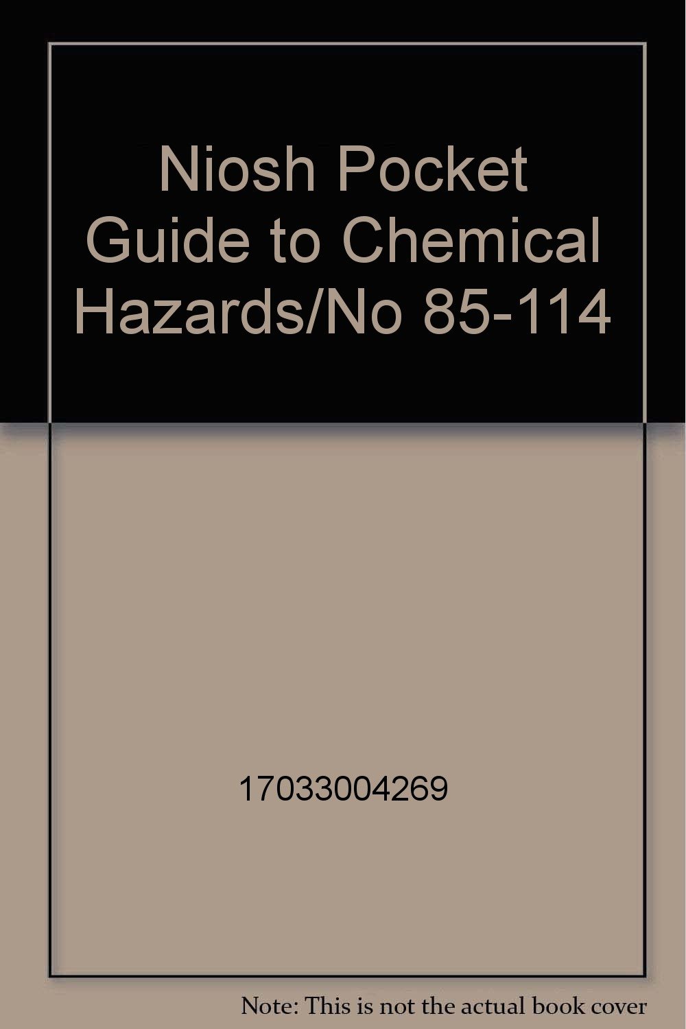 NIOSH Pocket Guide to Chemical Hazards/No 85-114, 3rd printing: Frank MacKinson, Lawrence J ...