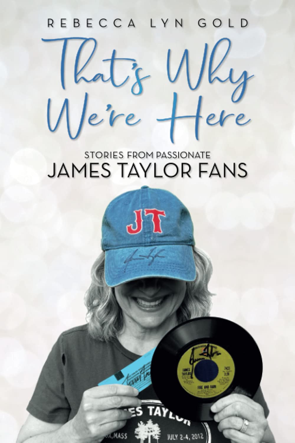 That's Why We're Here: Stories From Passionate James Taylor Fans: Gold ...
