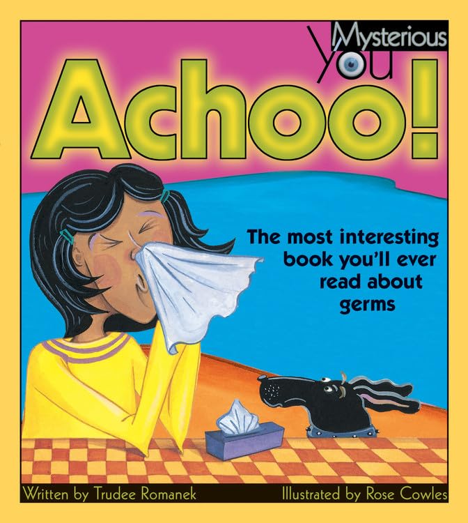 Achoo!: The Most Interesting Book You'll Ever Read about Germs ...