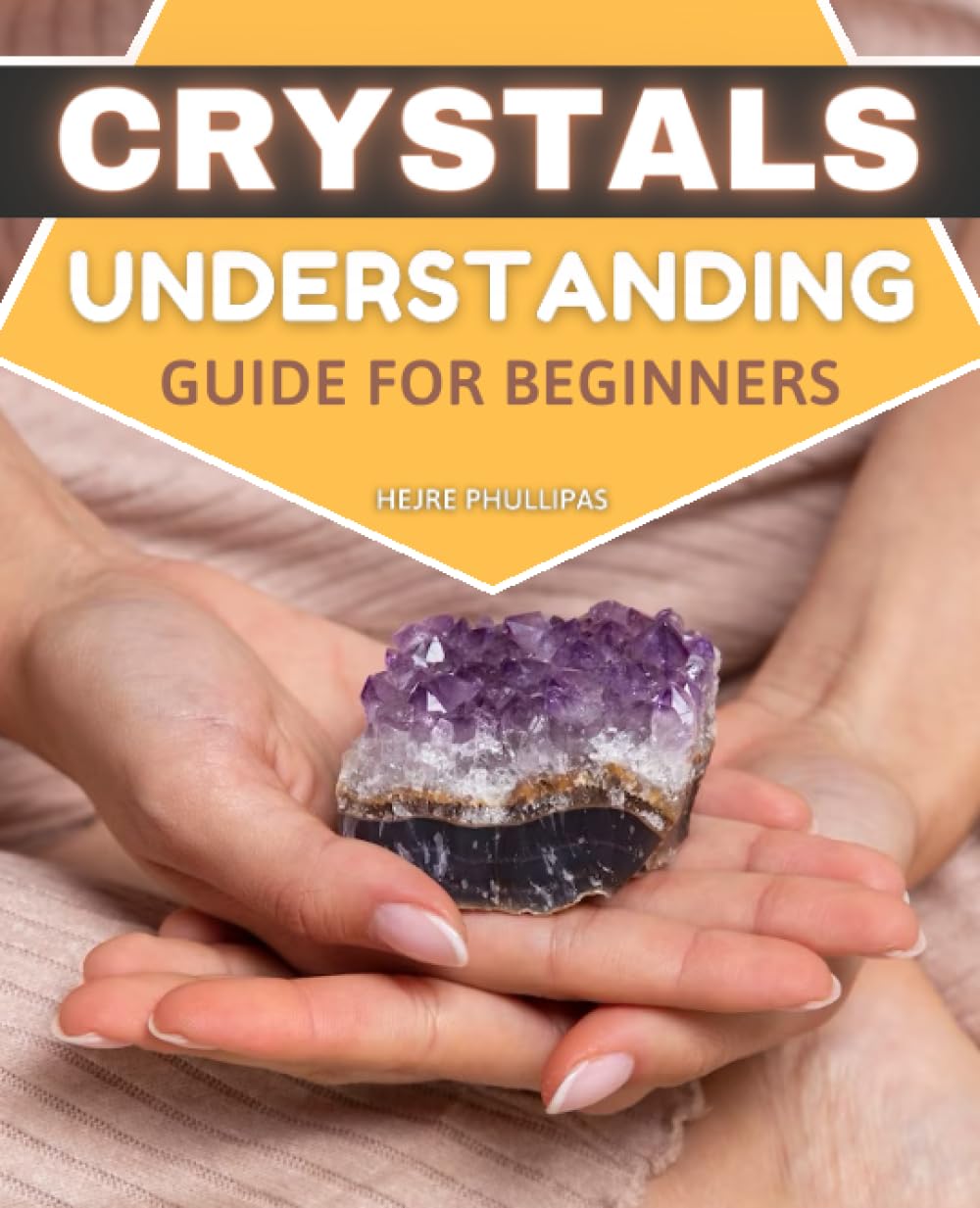 Crystals Understanding Guide for Beginners: Harness the Healing Energy ...