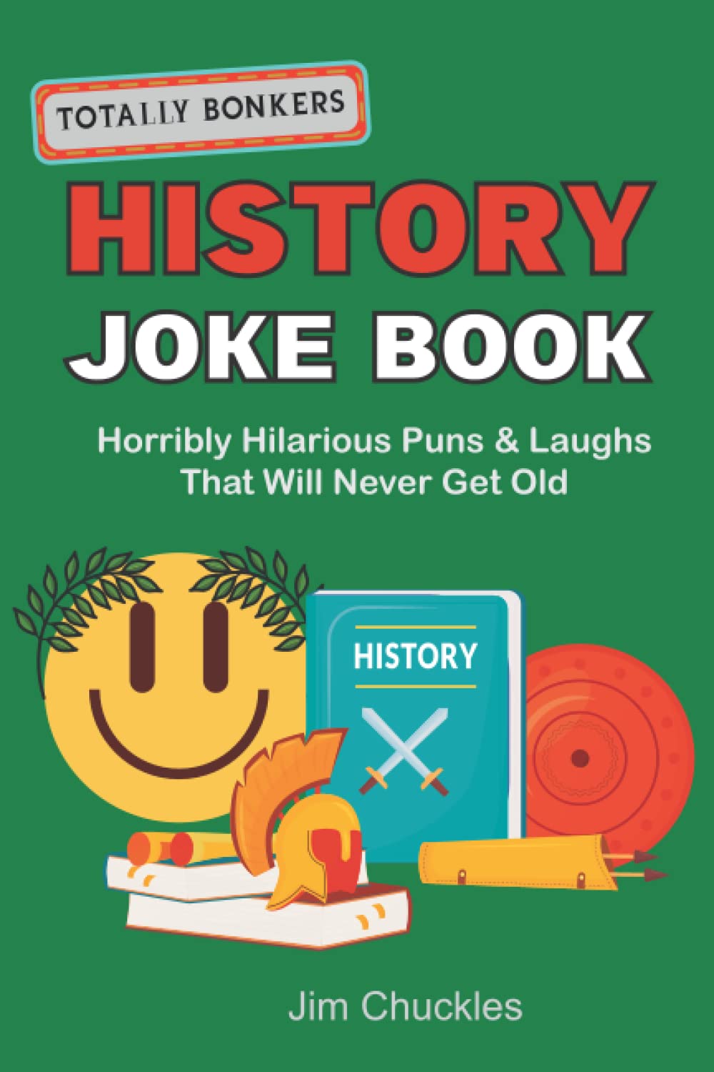 Totally Bonkers History Joke Book: Horribly Hilarious Puns & Laughs ...