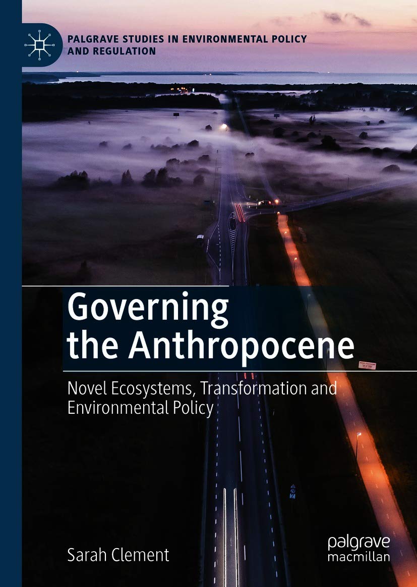 Governing the Anthropocene: Novel Ecosystems, Transformation and ...