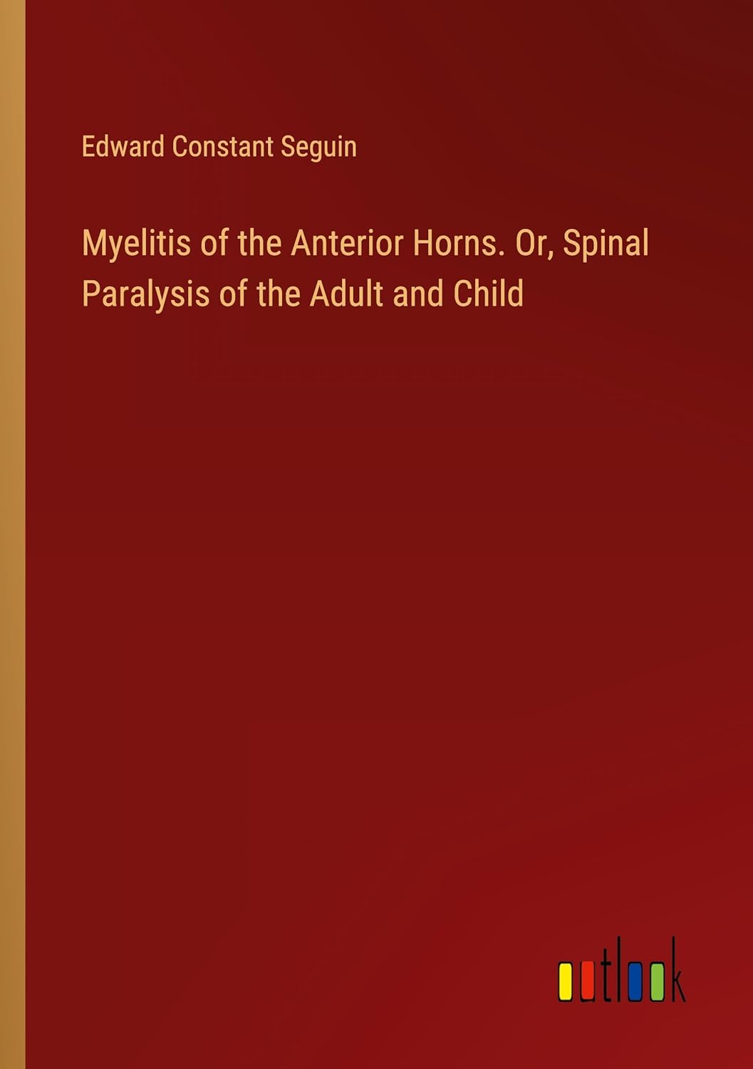 Amazon.co.jp: Myelitis of the Anterior Horns. Or, Spinal Paralysis of ...