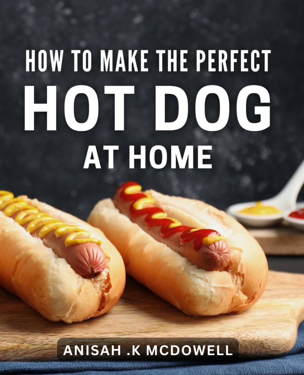 How To Make The Perfect Hot Dog At Home: Crafting Gourmet Frankfurters ...
