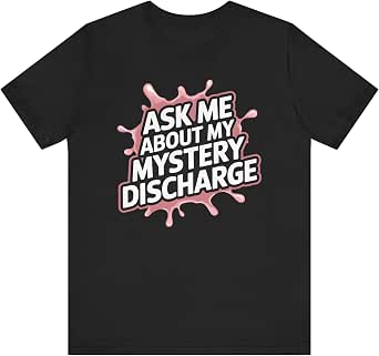 Funny Inappropriate Shirt, Ask Me About My Mystery Discharge Shirt ...