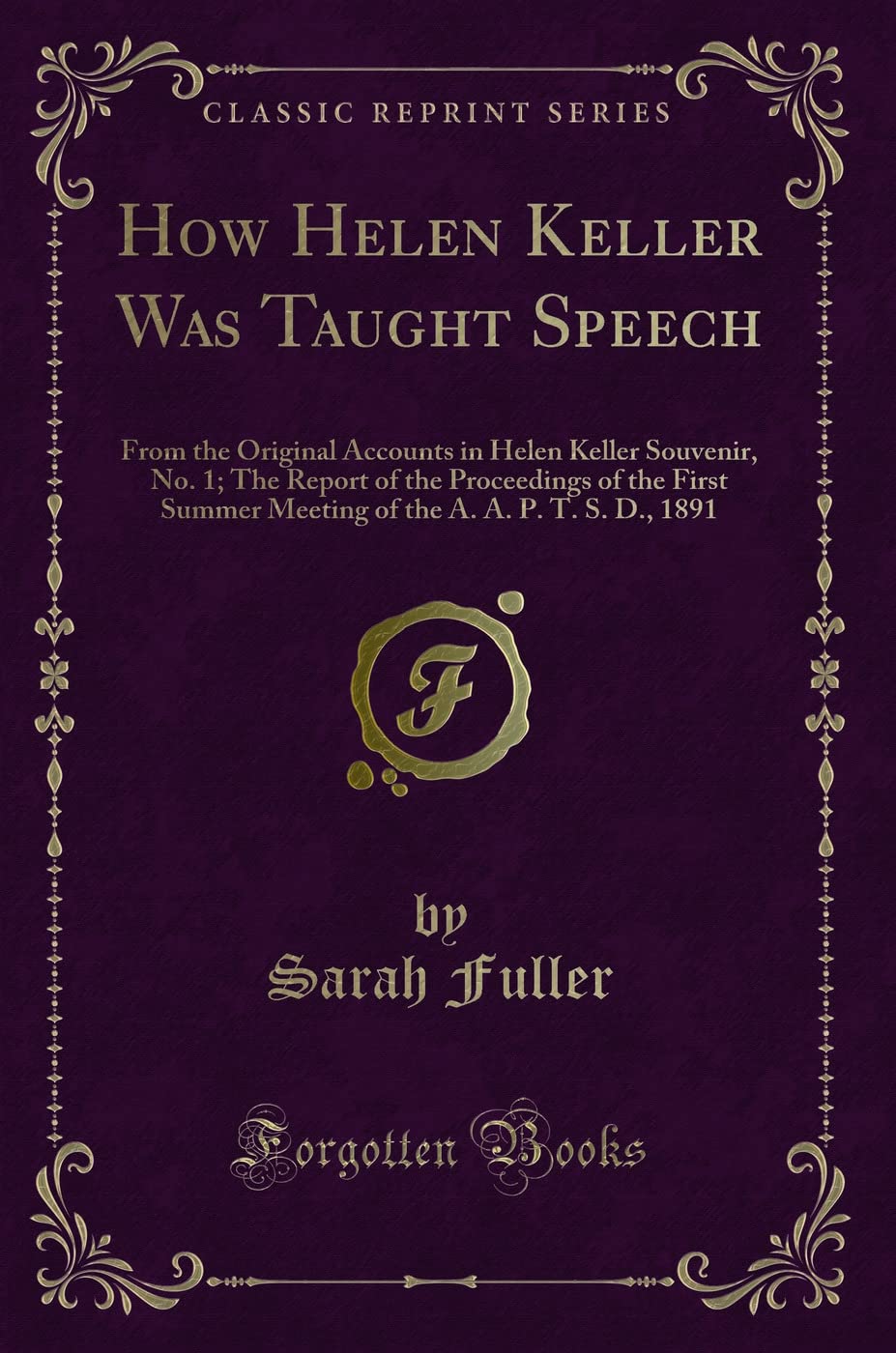How Helen Keller Was Taught Speech: From the Original Accounts in Helen ...
