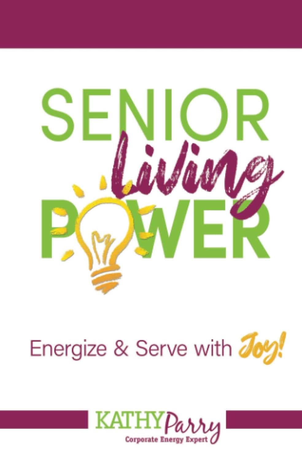 Senior Living Power: Energize & Serve with Joy!: Parry, Kathy ...