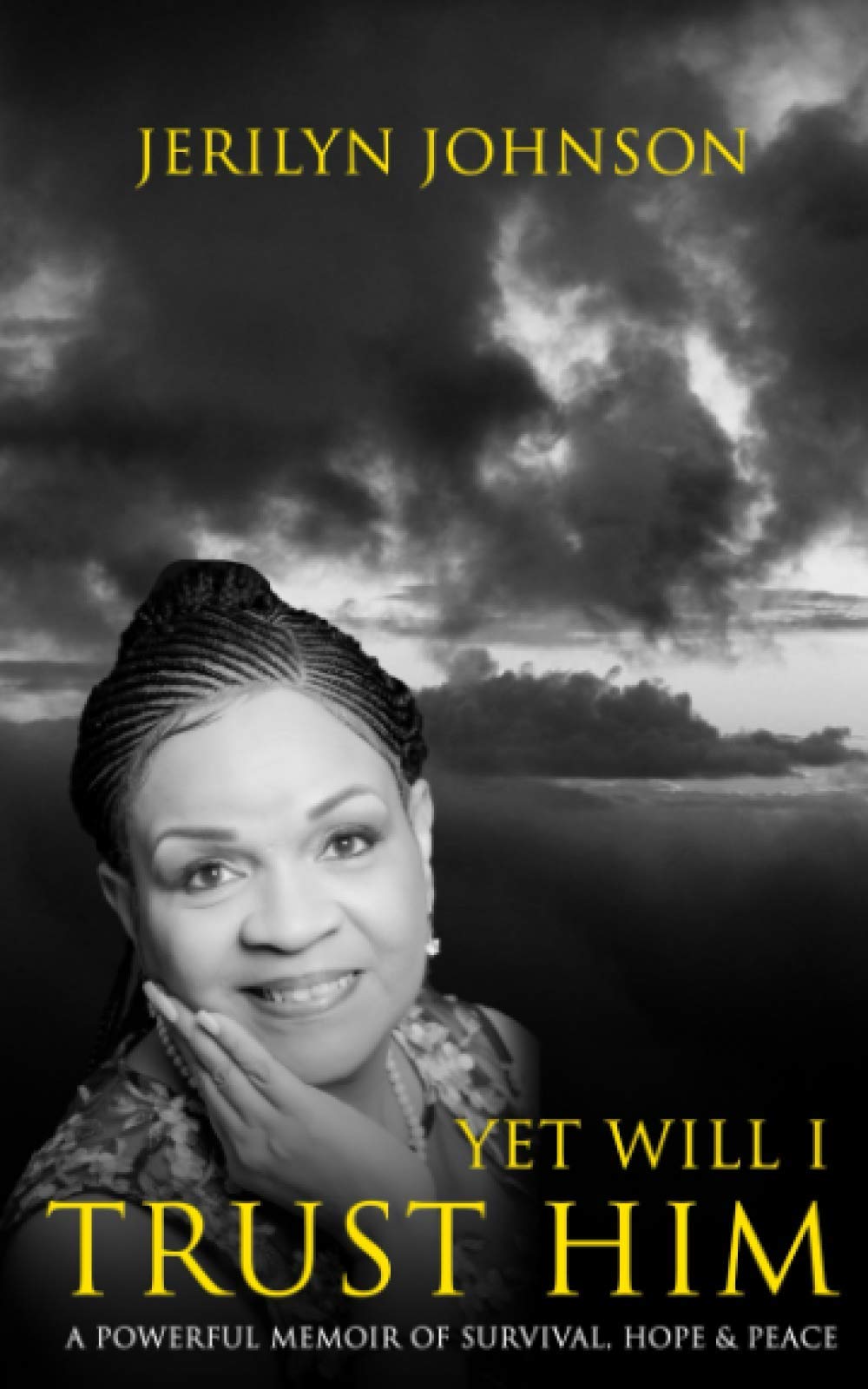 Yet Will I Trust Him: A Powerful Memoir of Survival, Hope & Peace ...